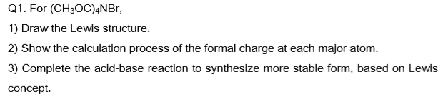 Solved Q1. For (CH3OC)4NBr, 1) Draw the Lewis structure. 2) | Chegg.com