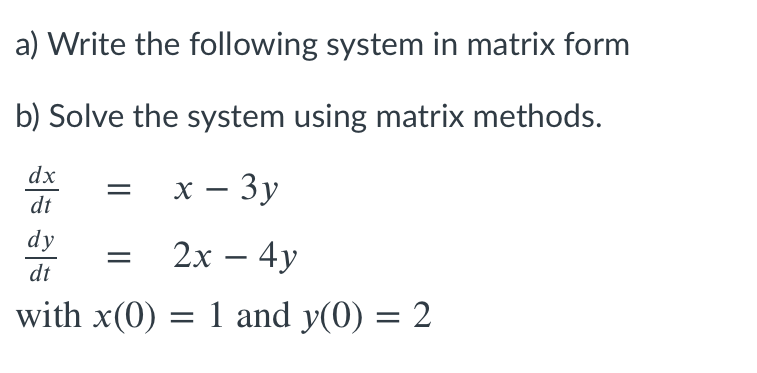 Solved a) Write the following system in matrix form b) Solve | Chegg.com