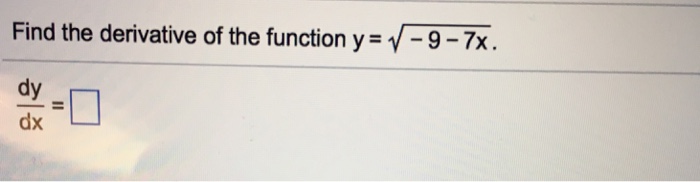 Solved Find the derivative of the function y =-/-9-7x. dy dx | Chegg.com