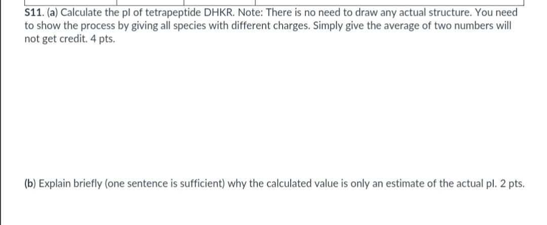 [Solved]: S11. (a) Calculate the pl of tetrapeptide DHKR. N