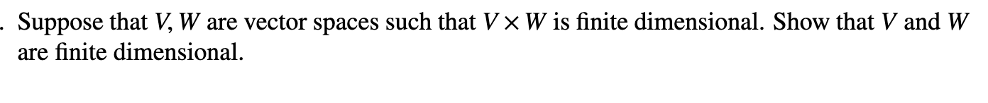Solved Suppose that V,W ﻿are vector spaces such that V×W ﻿is | Chegg.com