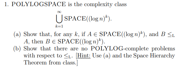 Solved 1. POLYLOGSPACE is the complexity class [∞ k=1 | Chegg.com