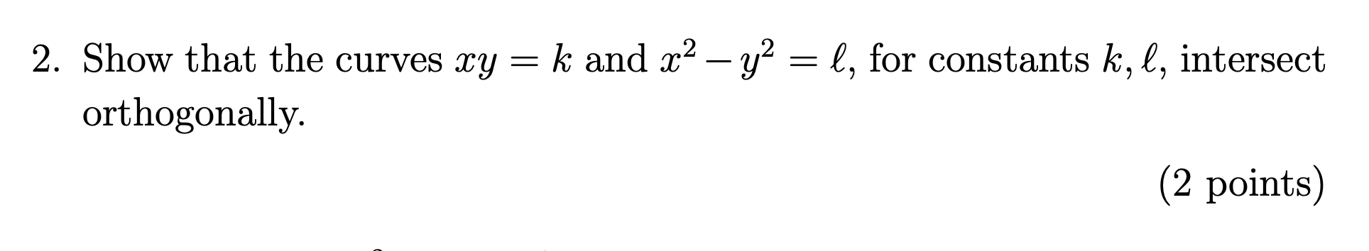 Solved Show That The Curves Xy K And X2 − Y2 L For