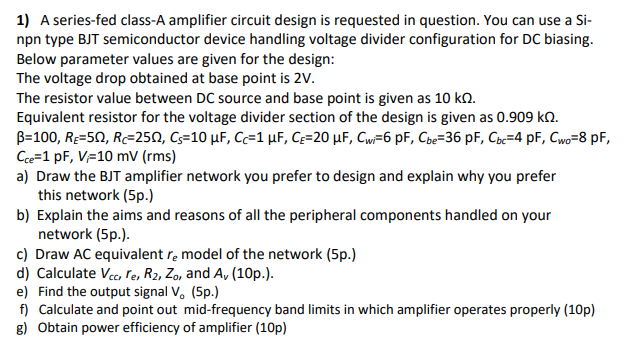 Solved 1) A series-fed class-A amplifier circuit design is | Chegg.com Solved 1) A series-fed class-A amplifier circuit design is | Chegg.com