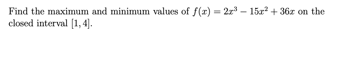 Solved Find the maximum and minimum values of | Chegg.com