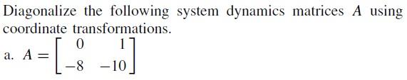 Solved Diagonalize the following system dynamics matrices A | Chegg.com