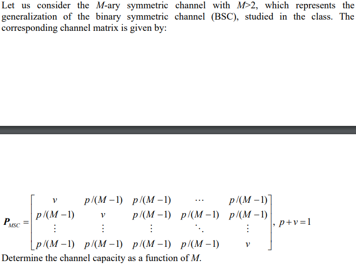 Solved Let us consider the M-ary symmetric channel with M>2, | Chegg.com