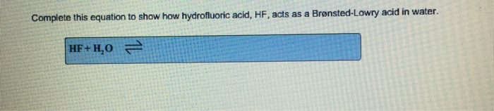Solved Complete this equation to show how hydrofluoric acid, | Chegg.com