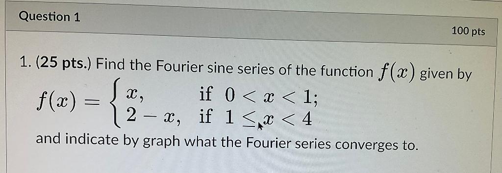 Solved (25 pts.) Find the Fourier sine series of the | Chegg.com