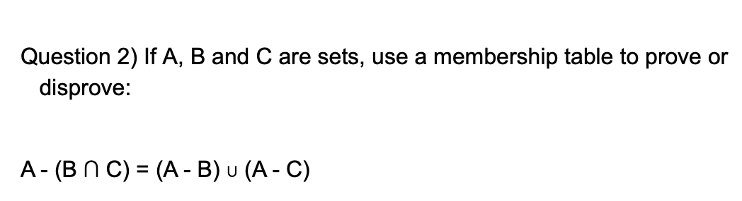 Solved Question 2) If A, B and C are sets, use a membership | Chegg.com
