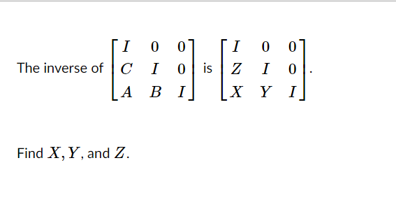 Solved The inverse of I 0 07 CI 0 A B В І Z I 0 X Y I Find | Chegg.com