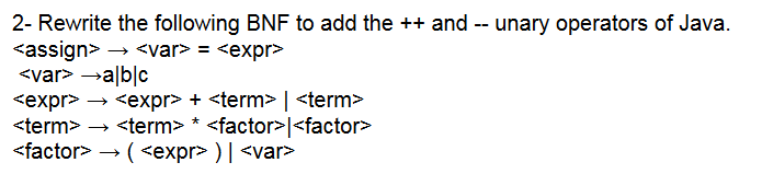 Solved 2- Rewrite the following BNF to add the ++ and -- | Chegg.com