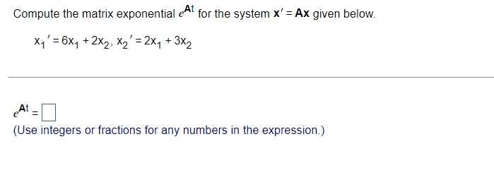 Solved Compute the matrix exponential eAt ﻿for the system | Chegg.com