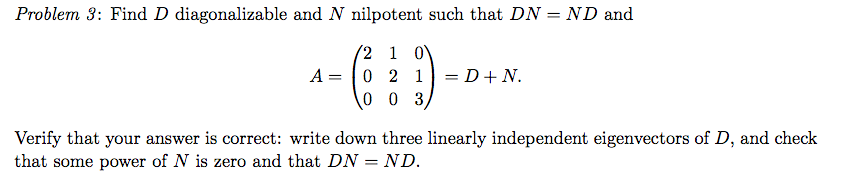 Solved Problem 3: Find D diagonalizable and N nilpotent such | Chegg.com