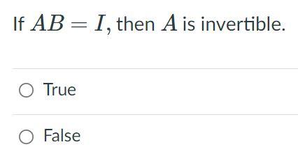 Solved If AB = I, then A is invertible. O True O False | Chegg.com