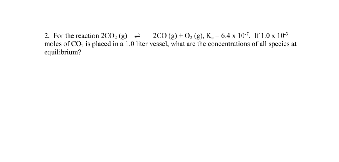 Solved 2. For the reaction 2CO2 (g) = 2CO (g) + O2 (g), K. = | Chegg.com