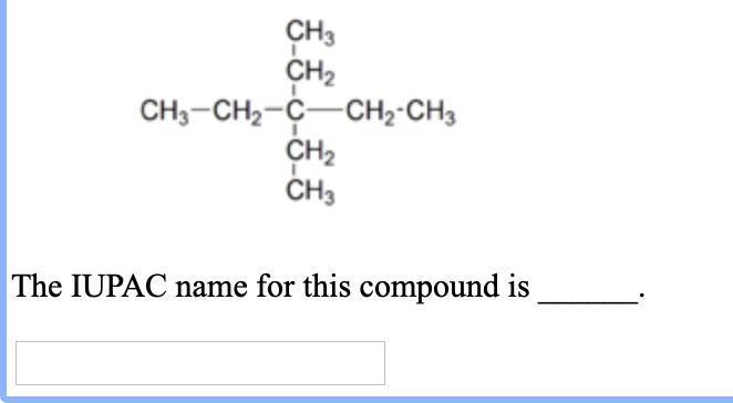 Solved CH3 CH2 CH3-CH2-C-CH2-CH3 CH2 CH3 The IUPAC name for | Chegg.com
