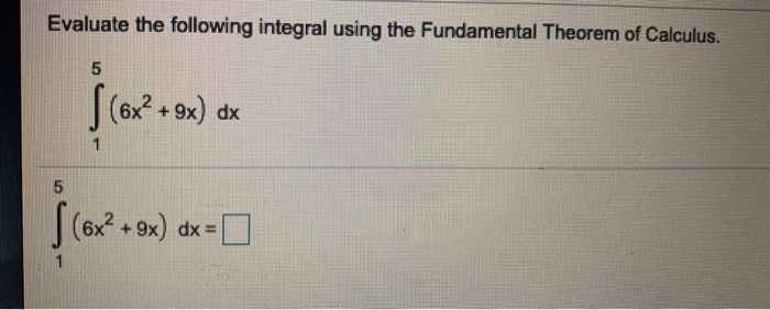 Solved Use the fundamental theorem of calculus to evaluate | Chegg.com