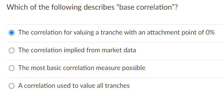 Solved Which of the following describes “base correlation"? | Chegg.com
