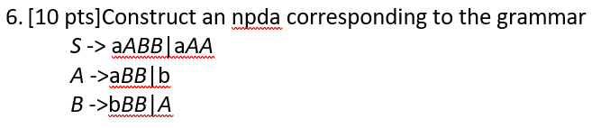 Solved 6. [10 pts]Construct an npda corresponding to the | Chegg.com