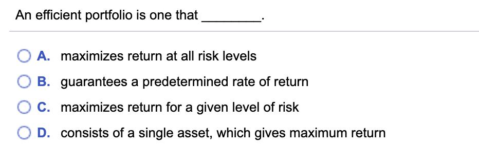 Solved An efficient portfolio is one that O A. maximizes | Chegg.com