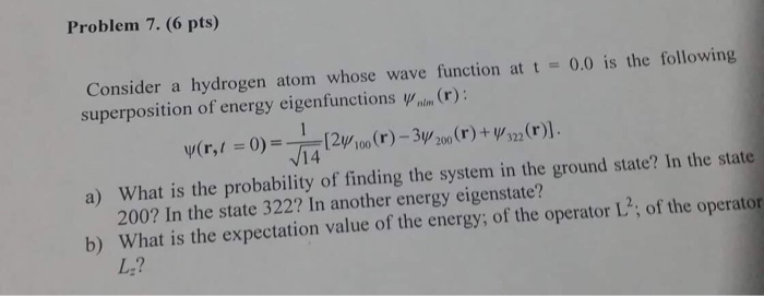 Solved Problem 7. (6 pts) Consider a hydrogen atom whose | Chegg.com