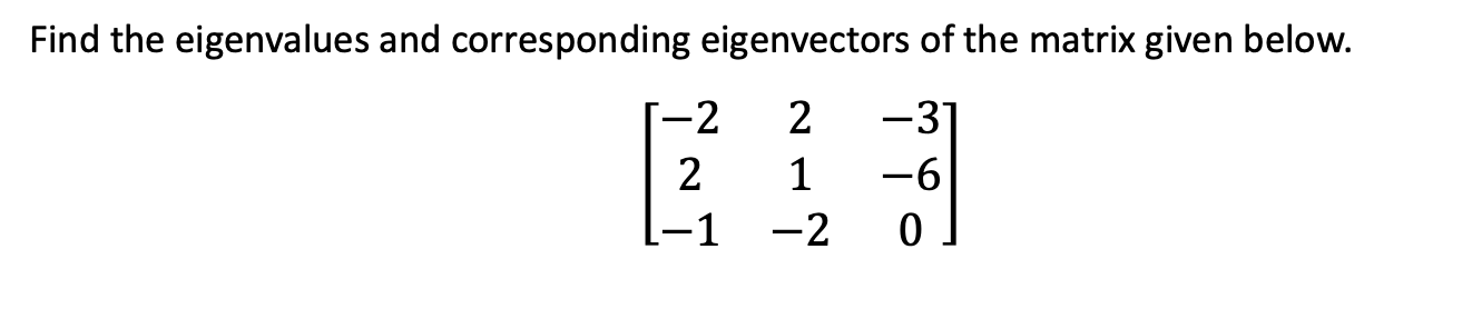 Solved Find the eigenvalues and corresponding eigenvectors | Chegg.com