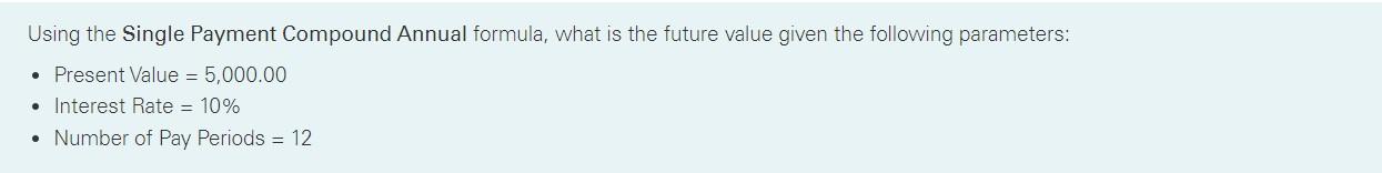 Solved Using the Single Payment Compound Annual formula, | Chegg.com