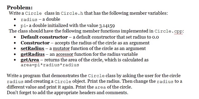 Solved Problem: Write a Circle class in Circle.h that has | Chegg.com