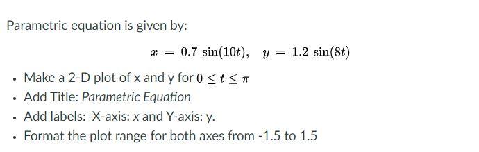 Solved Parametric equation is given by: . x = 0.7 sin(10t), | Chegg.com