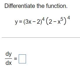 Solved Differentiate the function. y=(3x−2)4(2−x5)4 dxdy= | Chegg.com