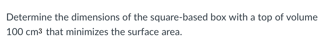 Solved Determine the dimensions of the square-based box with | Chegg.com