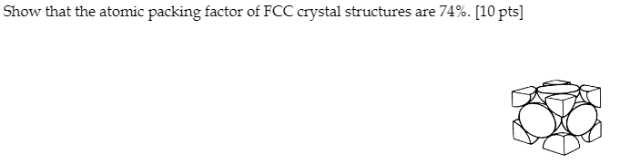 Solved Show that the atomic packing factor of FCC crystal | Chegg.com