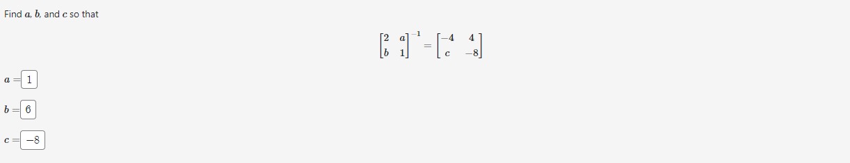 Solved Find a,b, ﻿and c ﻿so that[2ab1]-1=[-44c-8]a=b=c= | Chegg.com