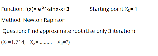 Solved Function: f(x)=e−2x−sinx−x+3 Starting point: x0=1 | Chegg.com