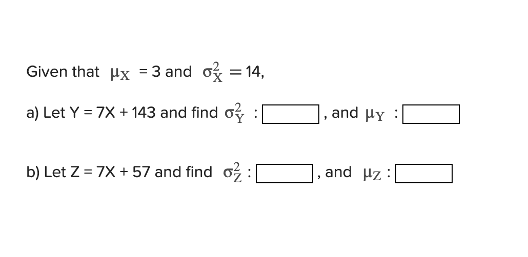 Solved Given that μX=3 and σX2=14, a) Let Y=7X+143 and find | Chegg.com
