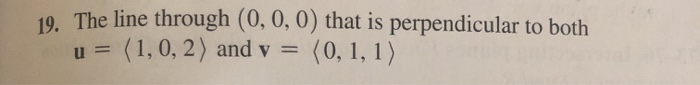 Solved 19. The line through (0, 0, 0) that is perpendicular | Chegg.com