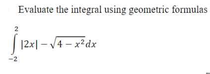 Solved Evaluate the integral using geometric formulas 2 |2x| | Chegg.com