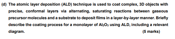 Solved (d) The atomic layer deposition (ALD) technique is | Chegg.com
