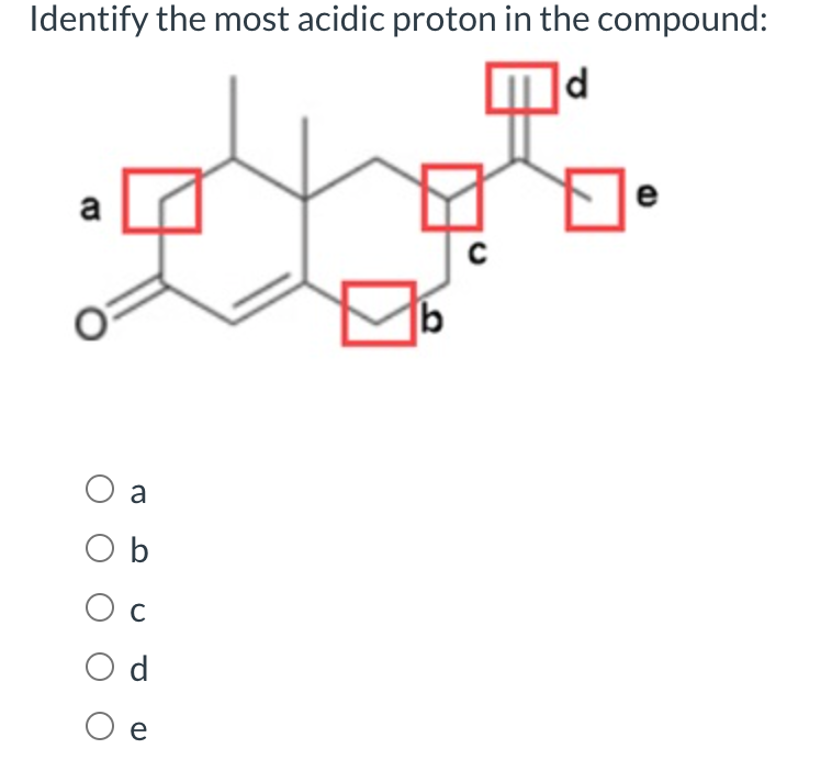 Solved Identify the most acidic proton in the compound: d a | Chegg.com