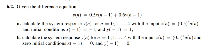 Solved 6.2. Given the difference equation y(n) = 0.5x(n − 1) | Chegg.com
