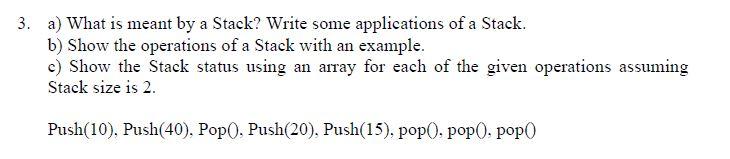 Solved 3. a) What is meant by a Stack? Write some | Chegg.com