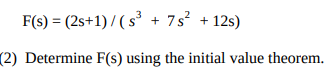 Solved F(s)=(2 s+1)/(s3+7s2+12 s) 2) Determine F(s) using | Chegg.com