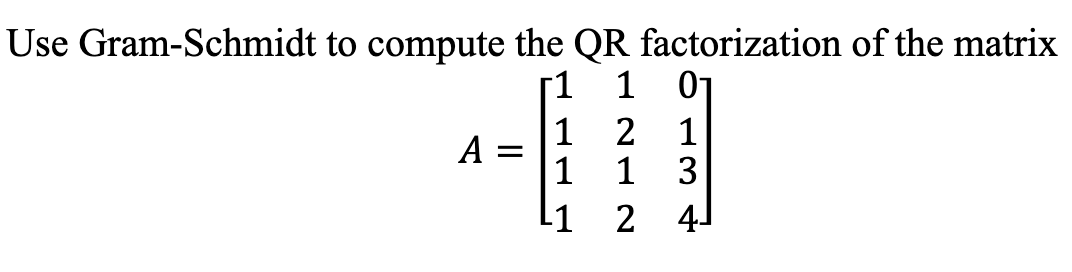 Solved Use Gram-Schmidt to compute the QR factorization of | Chegg.com