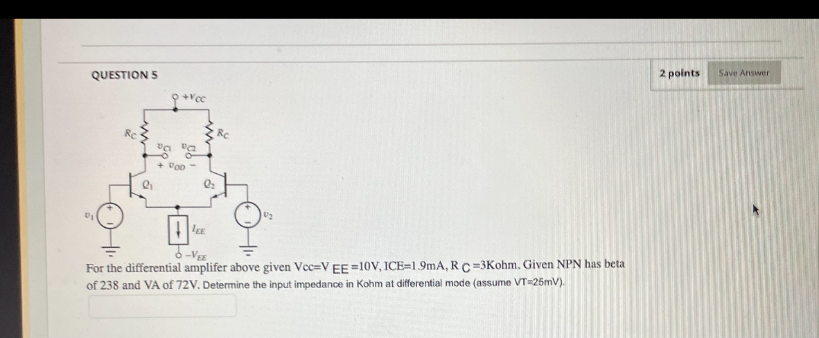 Solved QUESTION 5 For the differential amplifer above given | Chegg.com Solved QUESTION 5 For the differential amplifer above given | Chegg.com
