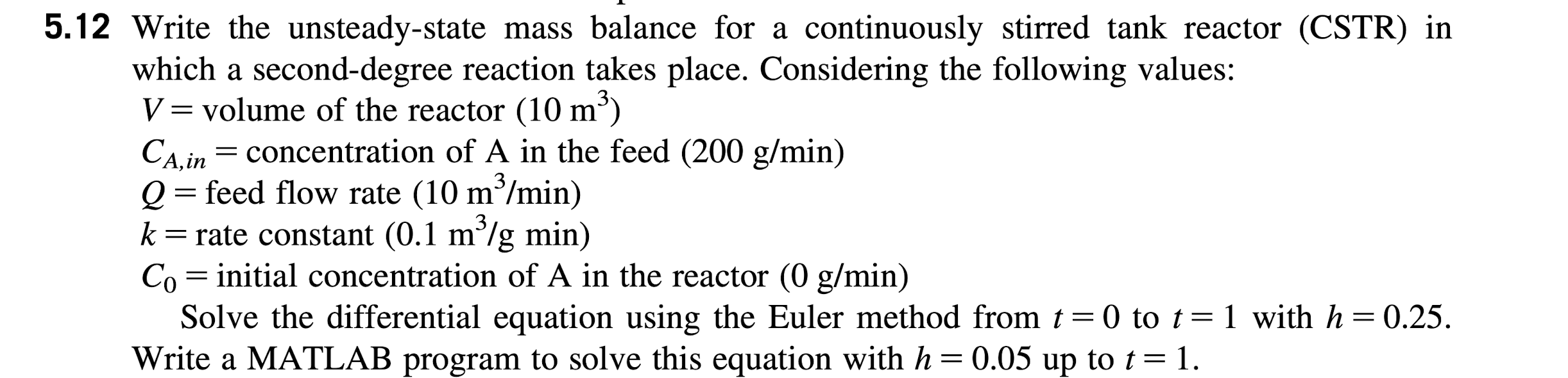 Solved 5.12 Write the unsteady-state mass balance for a | Chegg.com Solved 5.12 Write the unsteady-state mass balance for a | Chegg.com