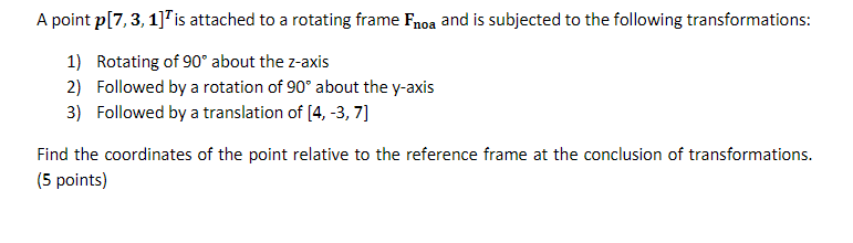 Solved SOLVE USING MATLAB ﻿A point p[7,3,1]T ﻿is attached to | Chegg.com