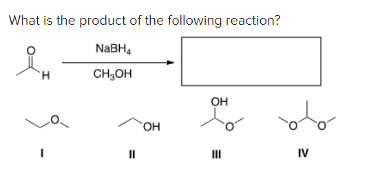 Solved What is the product of the following reaction? NaBH4 | Chegg.com