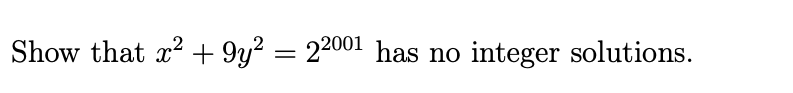 Solved Show that x2 +9y2 = 22001 has no integer solutions. | Chegg.com