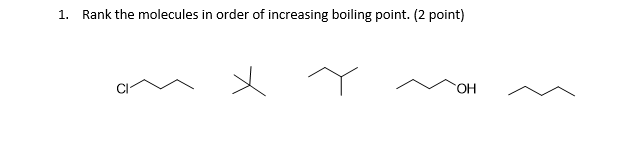 Solved 1. Rank the molecules in order of increasing boiling | Chegg.com
